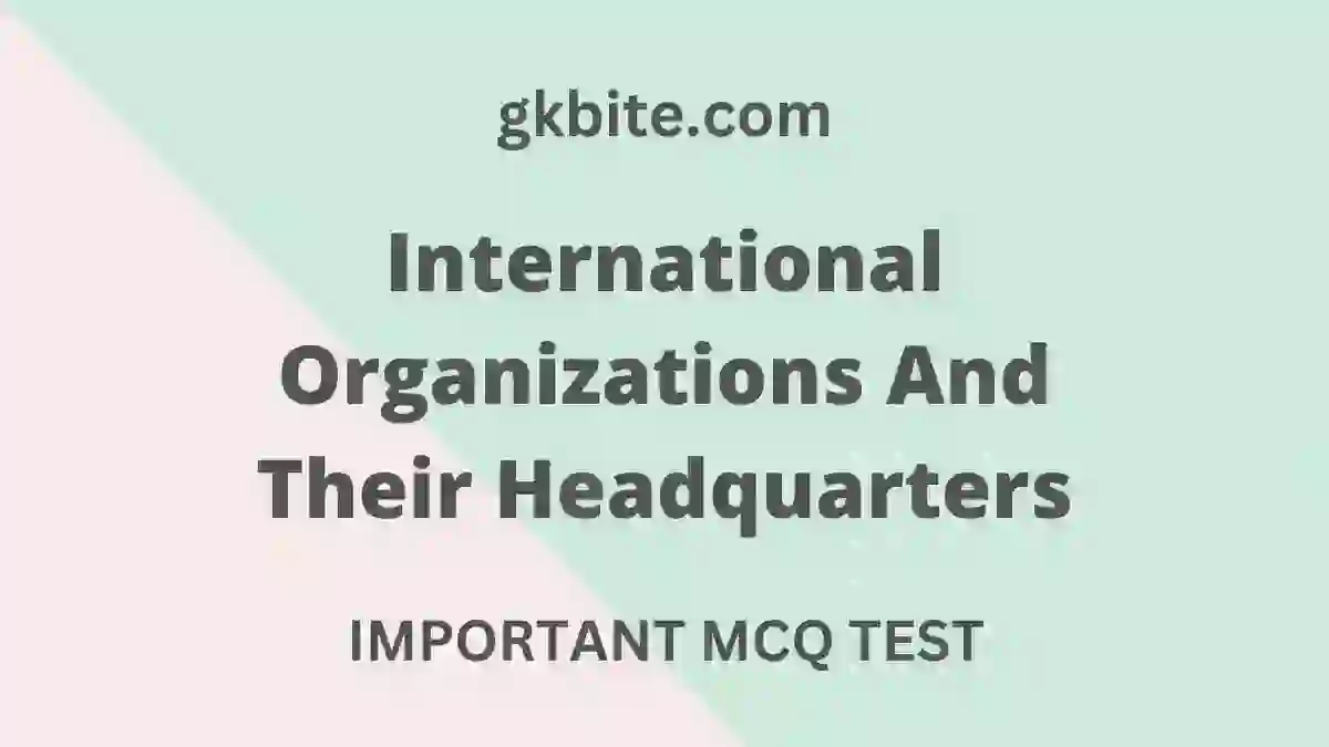 45 MCQ International Organizations And Their Headquarters Quiz